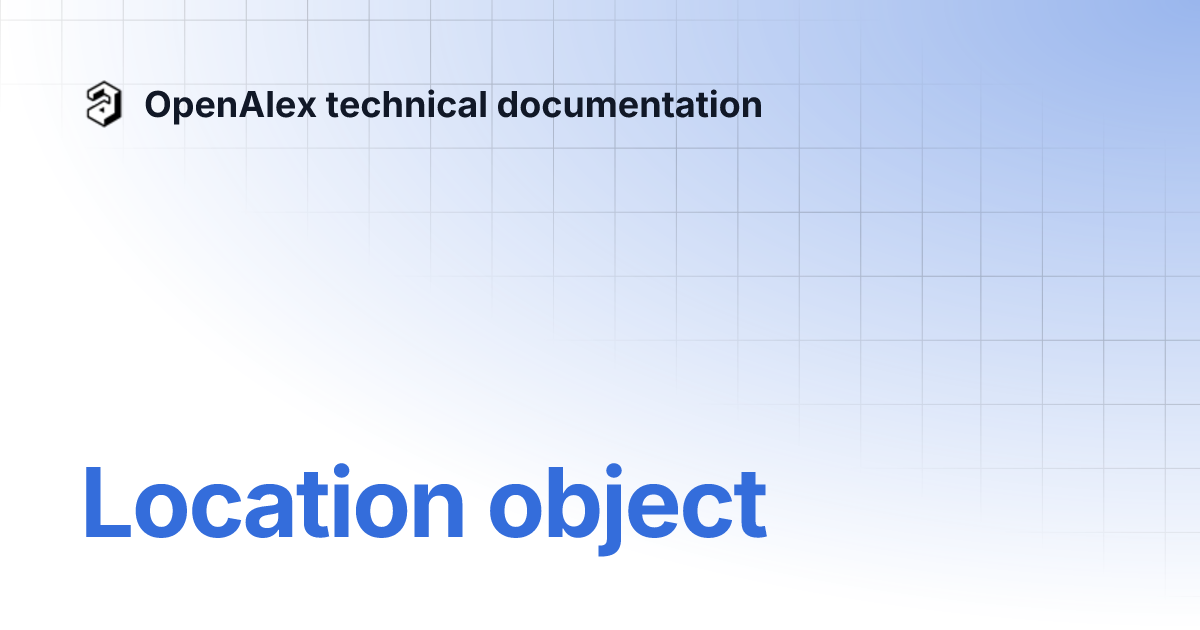 Location object | OpenAlex technical documentation Location object | OpenAlex technical documentation